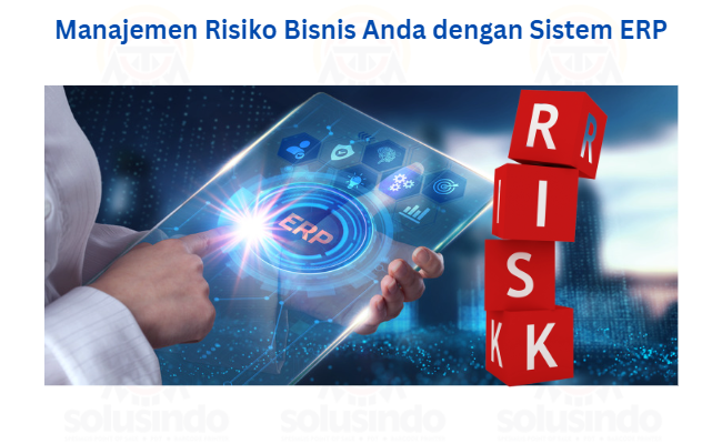 Optimalkan Manajemen Risiko Bisnis Anda Dengan Sistem ERP: Mengenal Konsep, Strategi, Dan ...