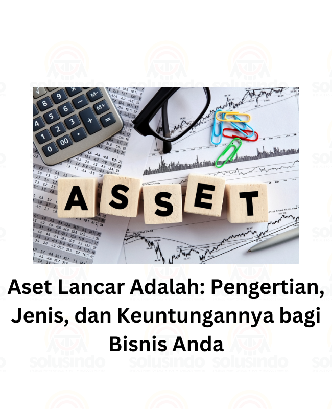 Aset Lancar Adalah: Pengertian, Jenis, Dan Keuntungannya Bagi Bisnis ...