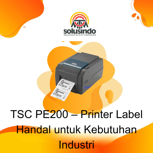 TSC PE200 – Printer Label Handal Untuk Kebutuhan Industri - MTM SOLUSINDO