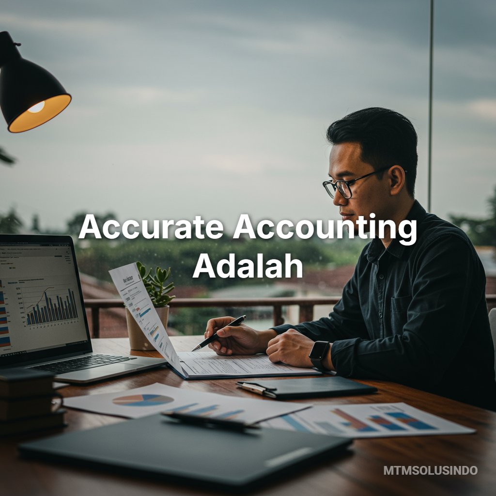 Accurate Accounting : Apa Itu, Fitur, Manfaat, Dan Integrasi - MTM ...
